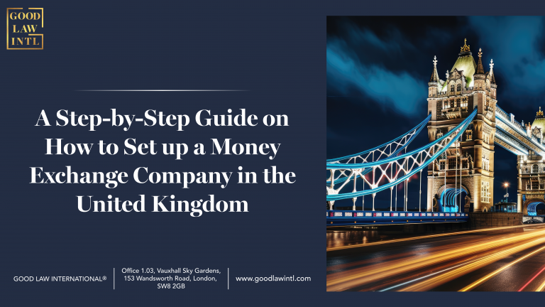A Guide On How to Set Up A Money Exchange Company in UK - GOOD LAW INTL