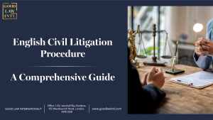 English Civil Litigation Procedure – A Comprehensive Guide - GOOD LAW INTL